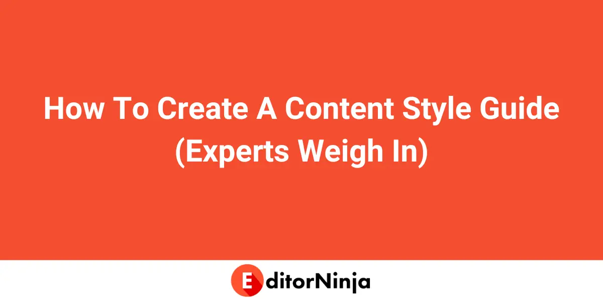 How To Create A Content Style Guide (Experts Weigh In) - EditorNinja