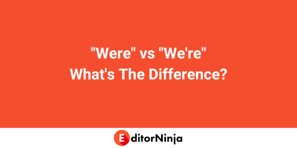 Were vs We're - What's The Difference? - EditorNinja