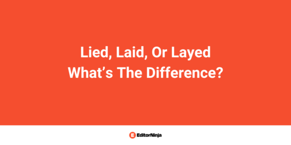 Lied, Laid, or Layed — What’s the Difference? - EditorNinja