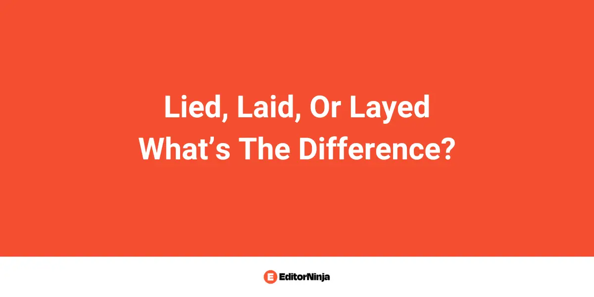 Lied, Laid, or Layed — What’s the Difference? - EditorNinja