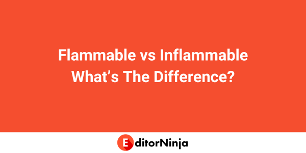 Flammable vs Inflammable - What's The Difference? - EditorNinja