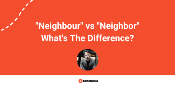 "Neighbour" vs "Neighbor" - What's The Difference? - EditorNinja