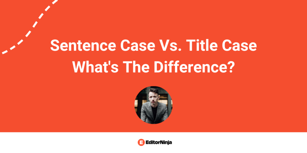 Sentence Case Vs. Title Case — What's The Difference?
