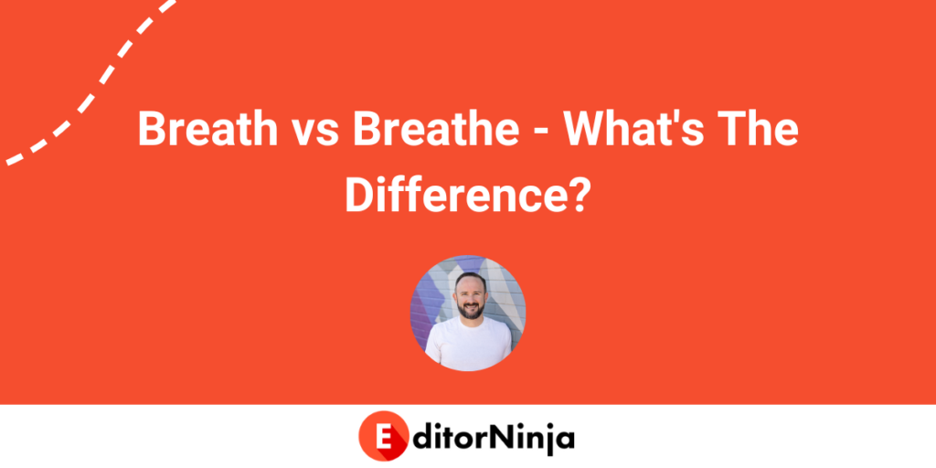 Breath vs Breathe — What's The Difference? - EditorNinja