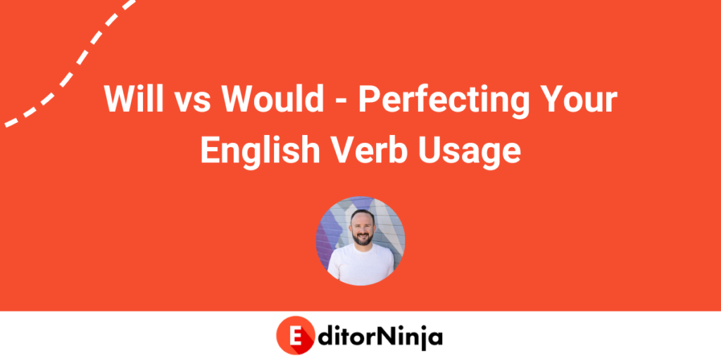 Will vs Would — Perfecting Your English Verb Usage - EditorNinja