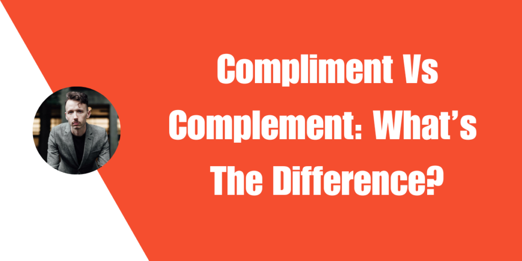 Compliment vs Complement: What's the Difference? - EditorNinja