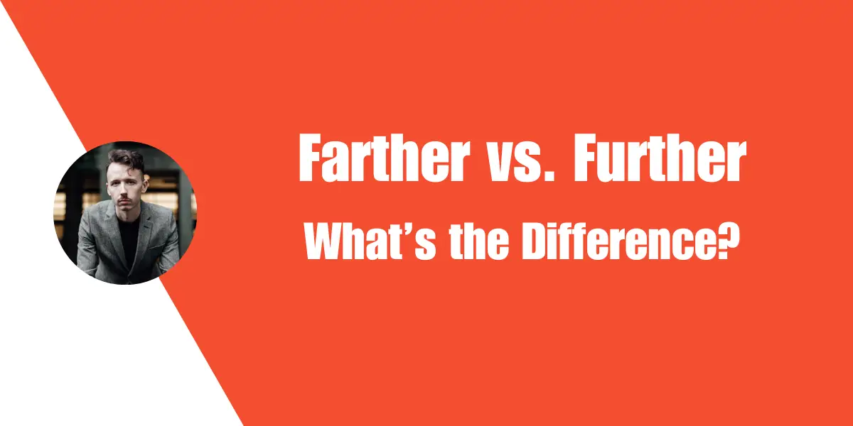Farther vs. Further — What’s the Difference? - EditorNinja