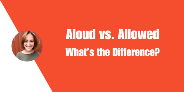 Aloud vs. Allowed – What’s the Difference? - EditorNinja