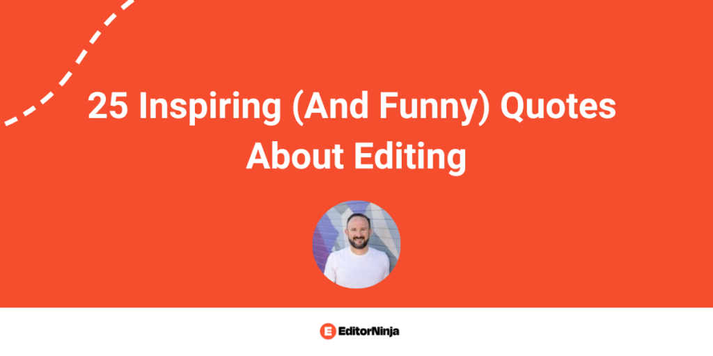 25 Inspiring (And Funny) Quotes About Editing - EditorNinja